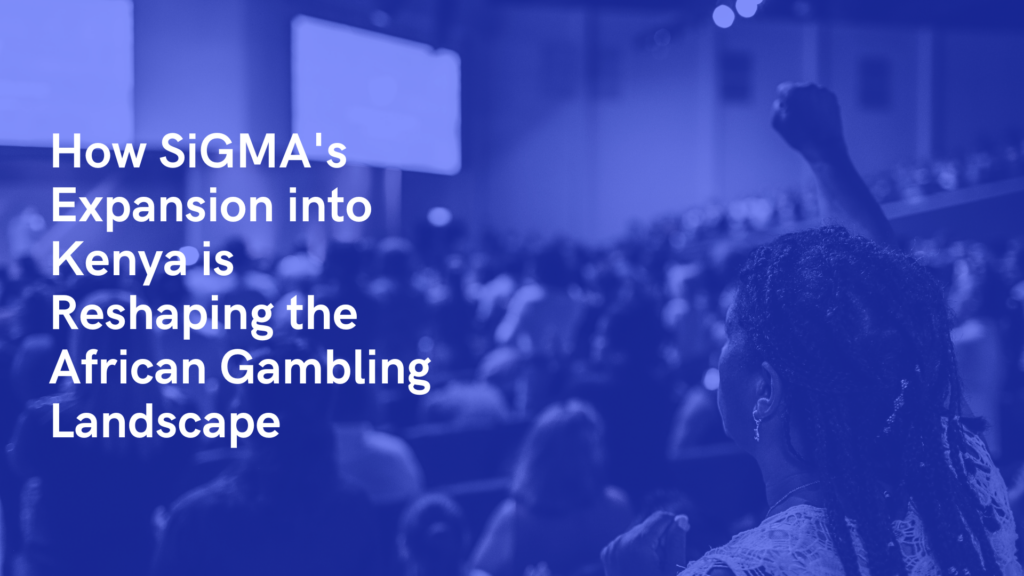 How SiGMA's Expansion into Kenya is Reshaping the African Gambling ...